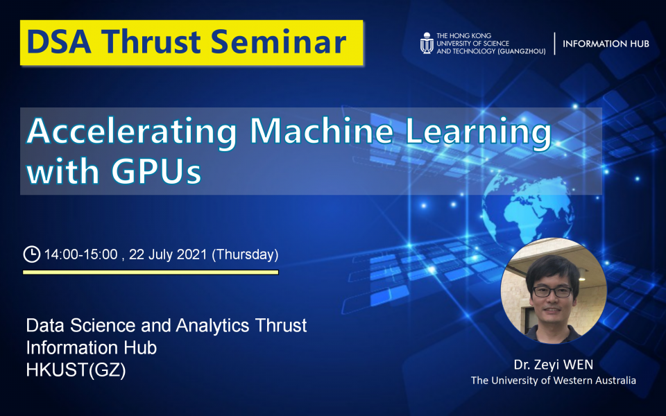 DSA Thrust Seminar: Accelerating Machine Learning with GPUs | 大學活動日曆 - 香港科技大學